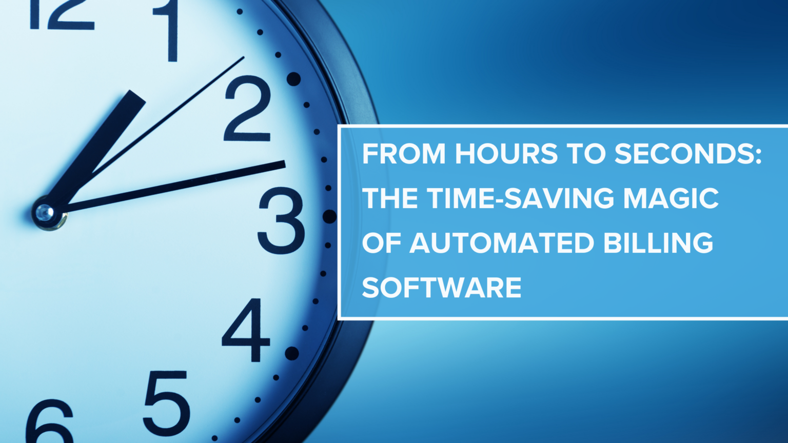 From Hours to Seconds: The Time-Saving Magic of Automated Billing ...
