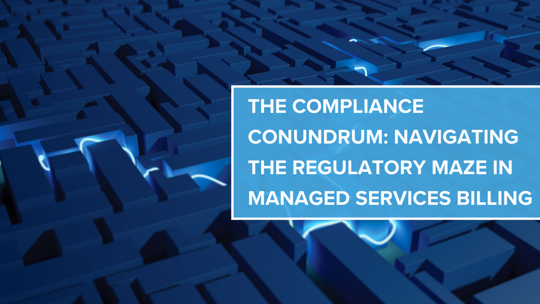 The Compliance Conundrum: Navigating the Regulatory Maze in Managed ...